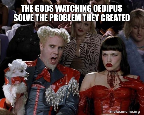 The gods watching Oedipus solve the problem they created - So Hot Right ...