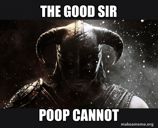 The good sir poop cannot - Skyrim Meme Generator