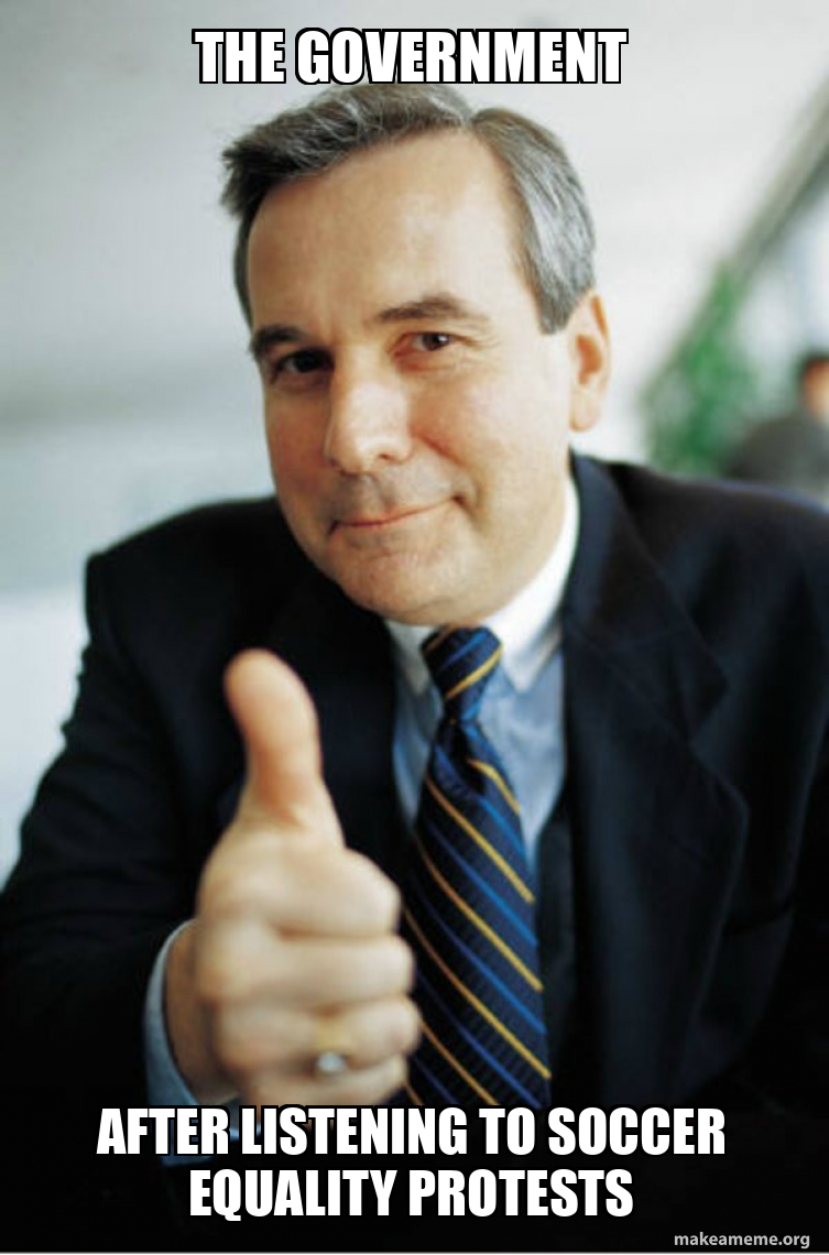 the government after listening to soccer equality protests - Good Guy ...