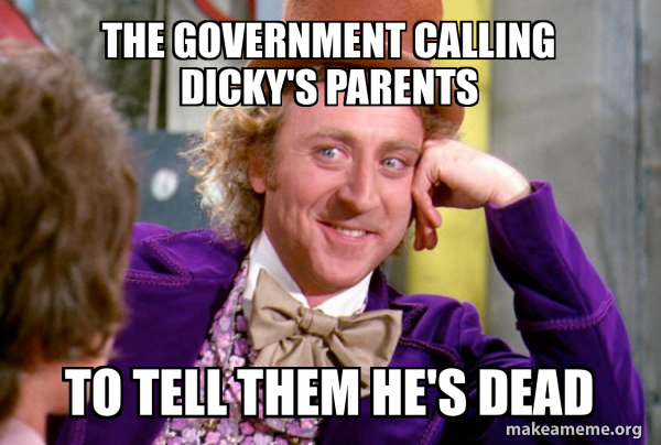 The government calling Dicky's parents to tell them he's dead ...