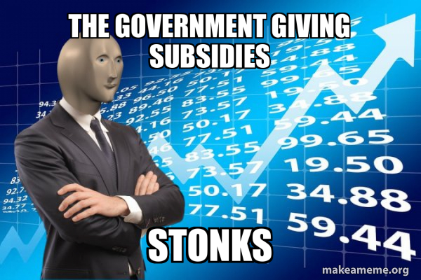 The government giving subsidies STONKS - Stonks Only Go Up Meme Generator