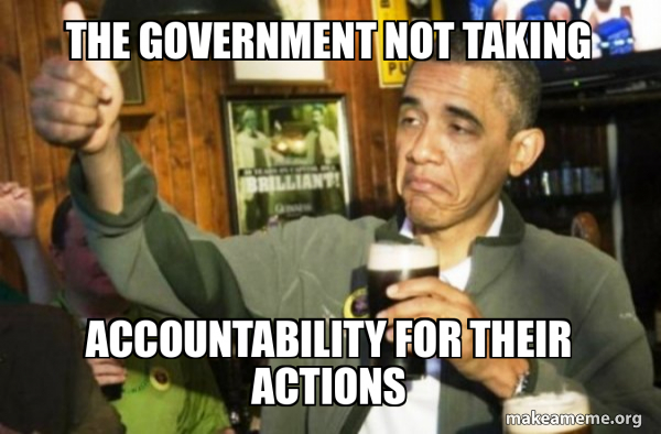 The government not taking accountability for their actions - Upvote ...