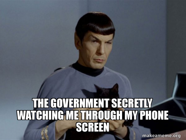 The Government secretly watching me through my phone screen - Spock and ...