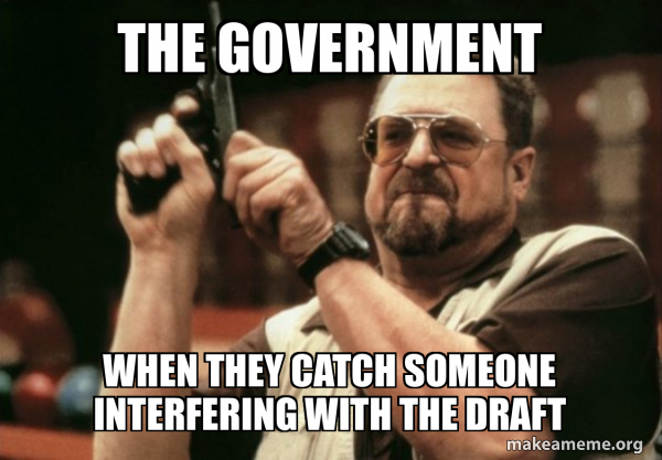 the government when they catch someone interfering with the draft - Am ...