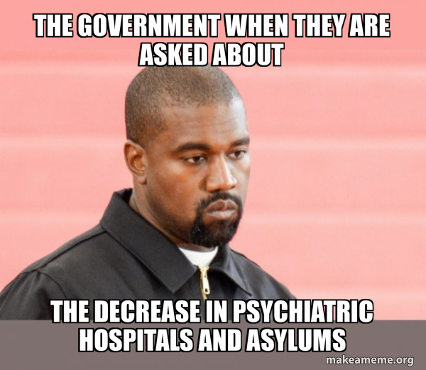 The government when they are asked about the decrease in psychiatric ...
