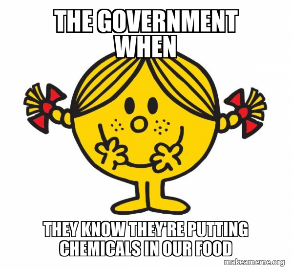 The government when They know they're putting chemicals in our food ...