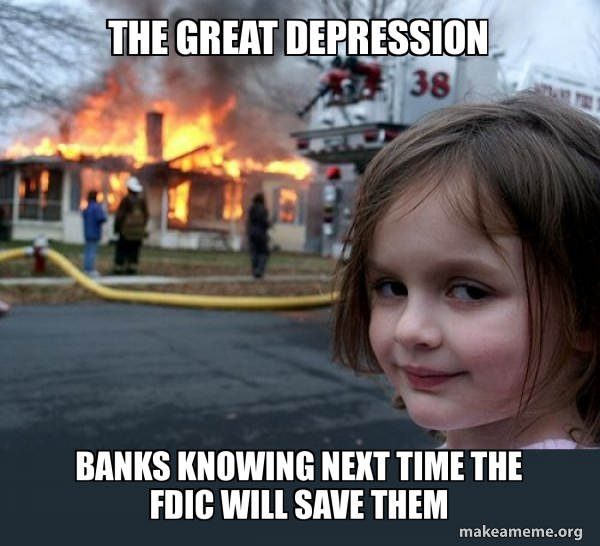 The Great Depression Banks knowing next time the FDIC will save them ...