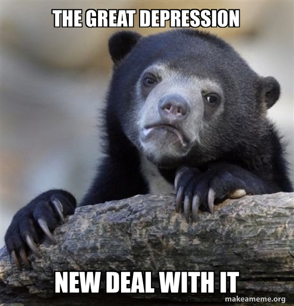 The great depression new deal with it - Confession Bear Meme Generator