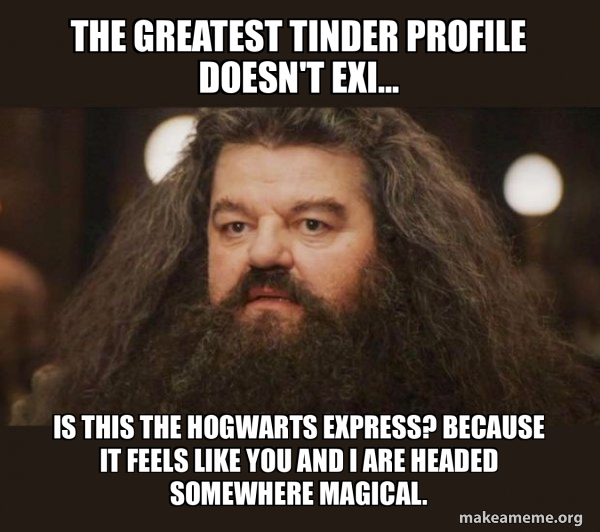 The greatest tinder profile doesn't exi... Is this the Hogwarts Express ...