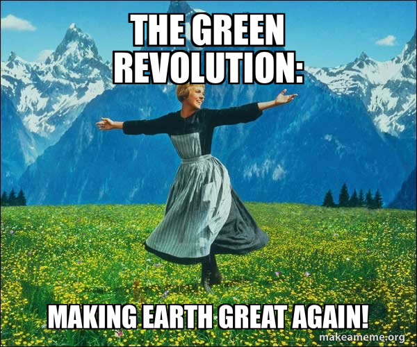 The green revolution: Making earth great again! - Sound of Music Meme ...