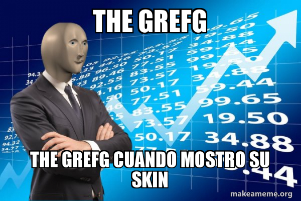 The grefg The grefg cuando mostro su skin - Stonks Only Go Up Meme ...