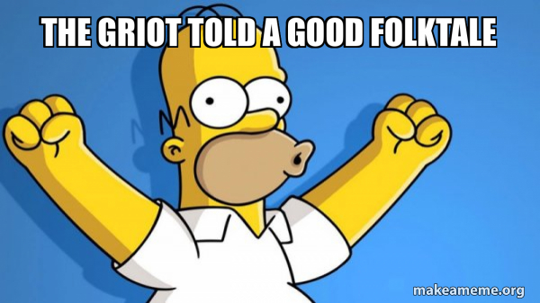 The griot told a good folktale - Happy Homer Meme Generator