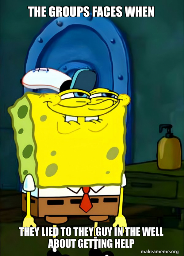 the groups faces when they lied to they guy in the well about getting ...