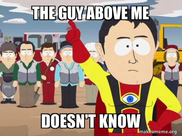 the guy above me DOESN'T KNOW - Captain Hindsight Meme Generator