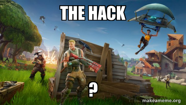 the hack ? - Fortnite Battle Royale game | Make a Meme