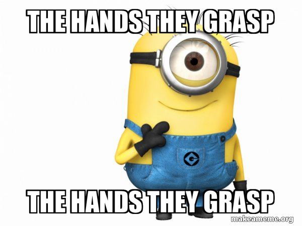 The hands they grasp The hands they grasp - Thoughtful Minion Meme ...