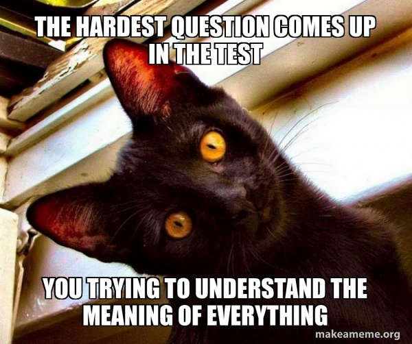 the hardest question comes up in the test you trying to understand the ...