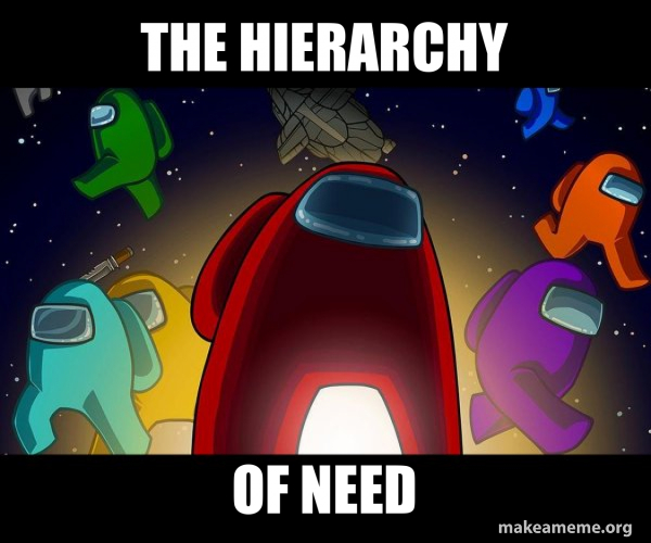 The hierarchy Of need - Among Us Meme Generator
