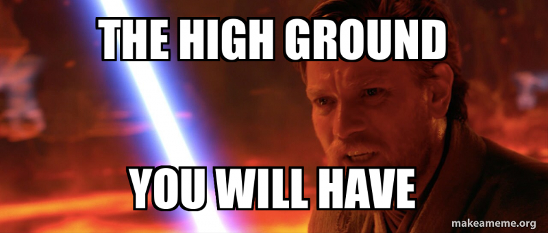 the high ground you will have Meme Generator