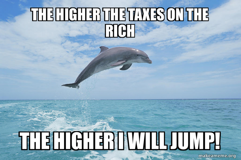 The higher the taxes on the rich the higher i will jump! Meme Generator
