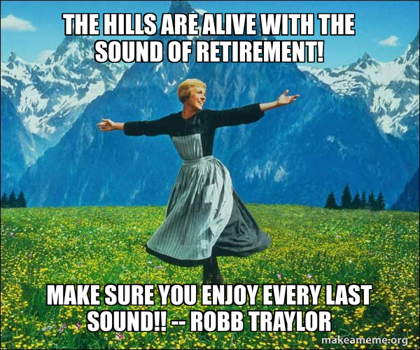 The hills are alive with the sound of retirement! Make sure you enjoy ...