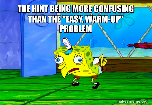 The hint being more confusing than the "easy, warm-up" problem ...