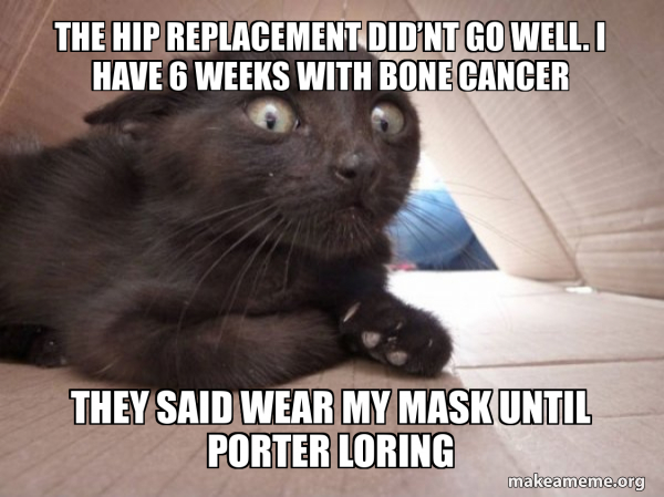 The hip replacement did’nt go well. I have 6 weeks with bone cancer ...