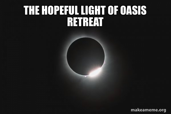 The hopeful light of Oasis retreat - Eclipse Meme Generator