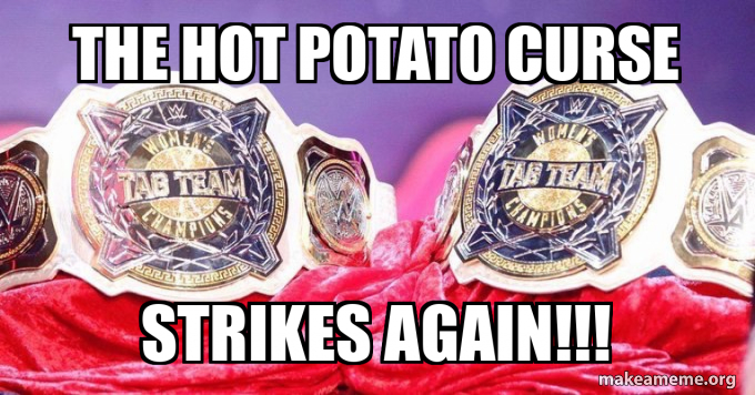 The hot potato Curse Strikes Again!!! Meme Generator