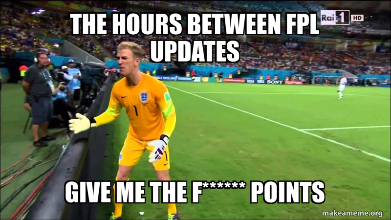 the hours between fpl updates give me the f****** points Meme Generator