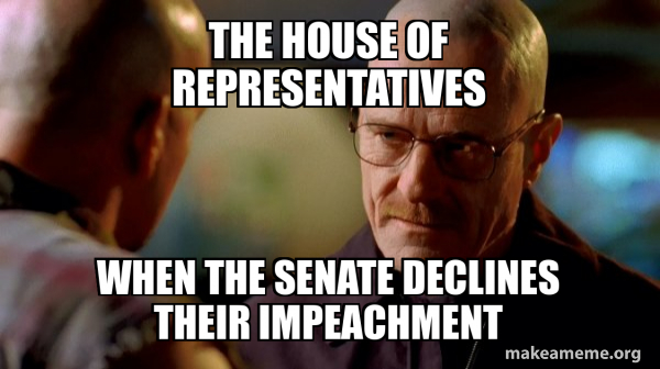 The House of Representatives When the senate declines their impeachment ...