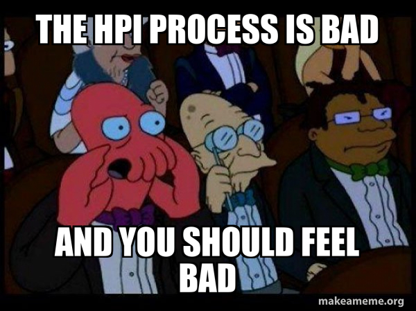 The HPI process is bad and you should feel bad - Your meme is bad and ...