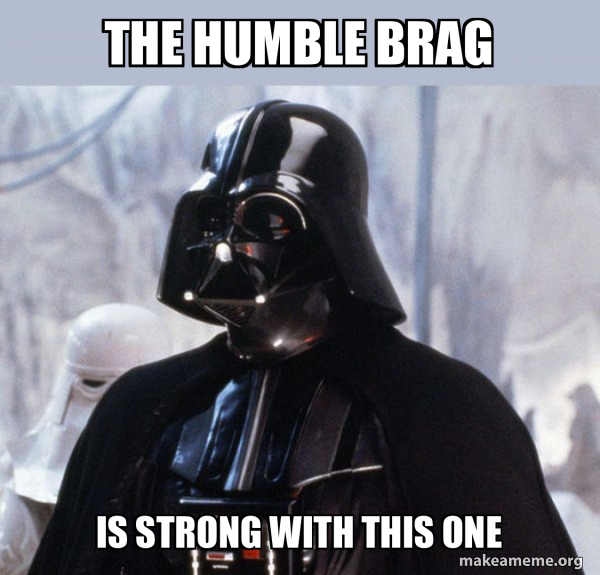 The humble brag is strong with this one - Darth Vader Meme Generator