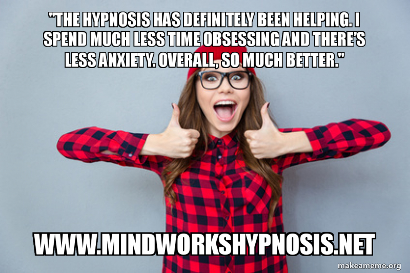 "the hypnosis has definitely been helping. I spend much less time ...