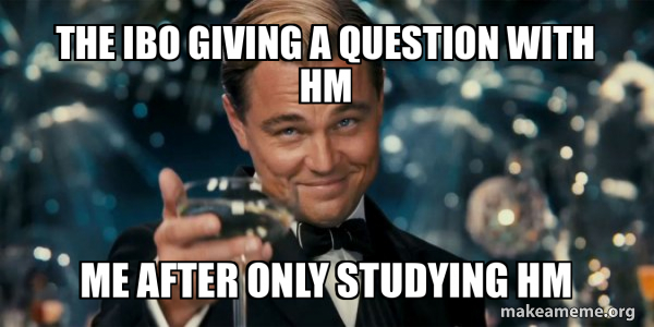 The IBO giving a question with HM Me after only studying HM - Great ...