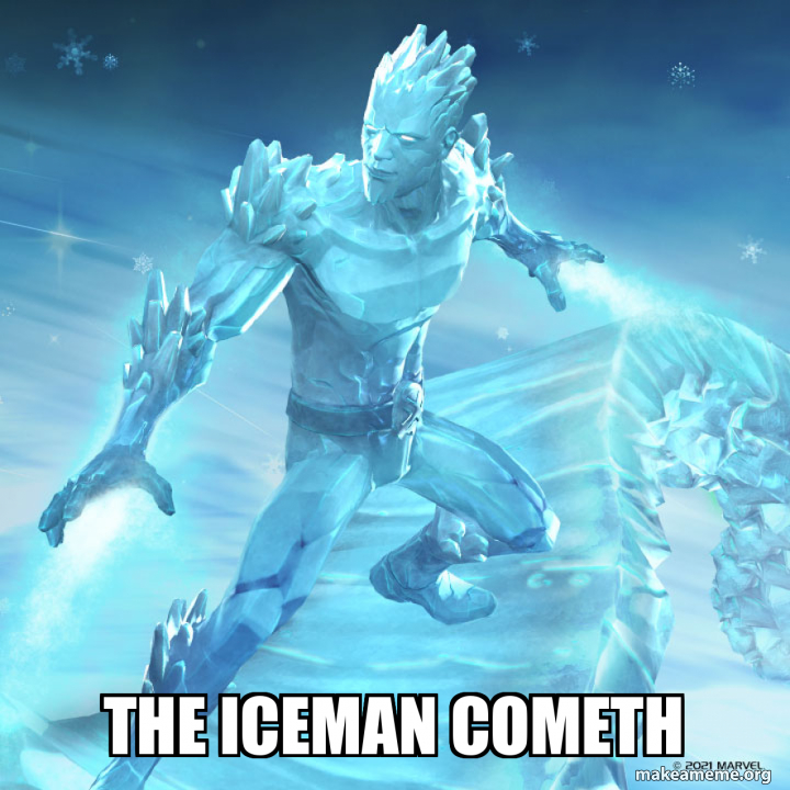 THE ICEMAN COMETH Meme Generator