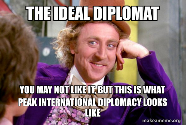 The Ideal Diplomat yOu may not like it, But this is what peak ...