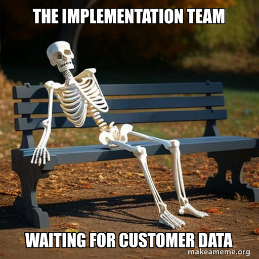 The implementation team waiting for customer data Meme Generator