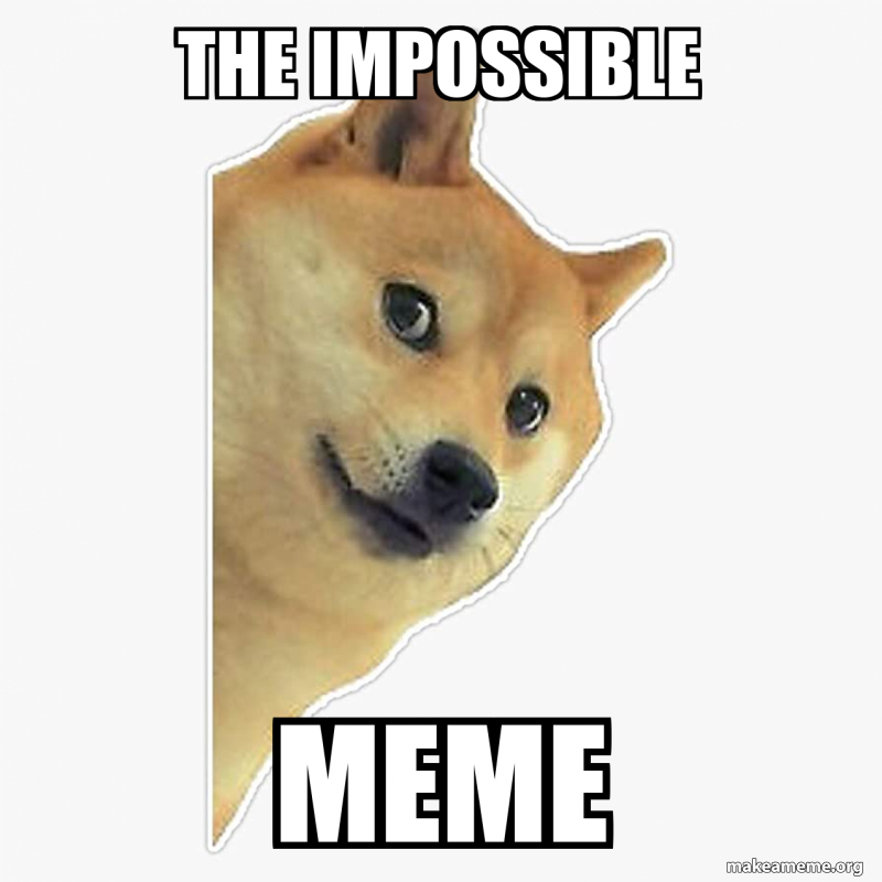 The impossible Meme Meme Generator