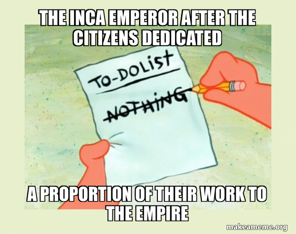 The Inca Emperor after the citizens dedicated a proportion of their ...