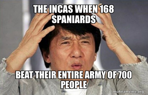 The Incas when 168 spaniards Beat their entire army of 700 people ...