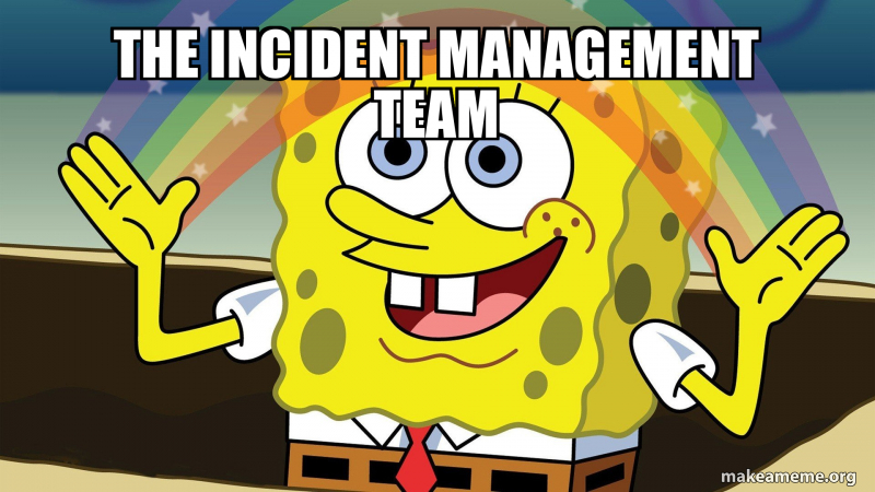 the incident management team Meme Generator