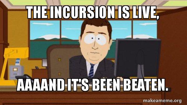 The incursion is live, aaaand it's been beaten. - aaaand its gone Meme ...