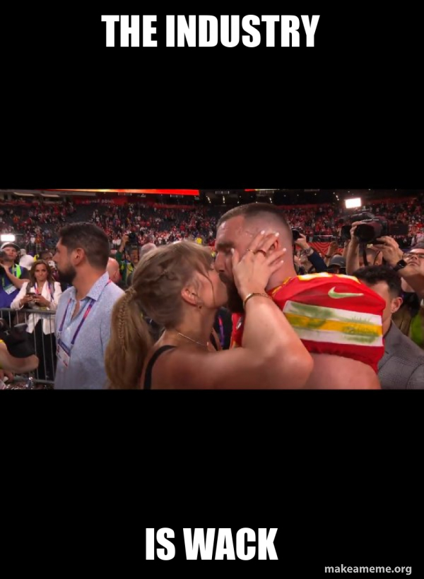 the industry is wack - Taylor Swift and Travis Kelce Superbowl 2024 Meme Generator