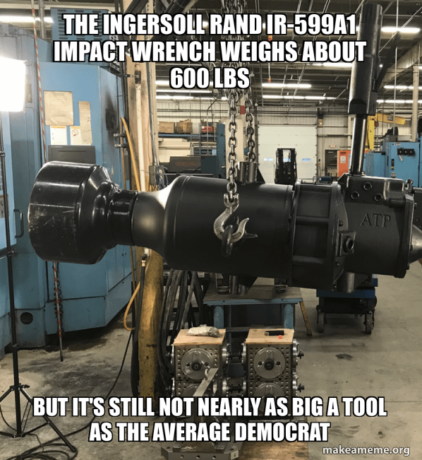 The ingersoll rand ir-599a1 impact wrench weighs about 600 lbs But it's ...