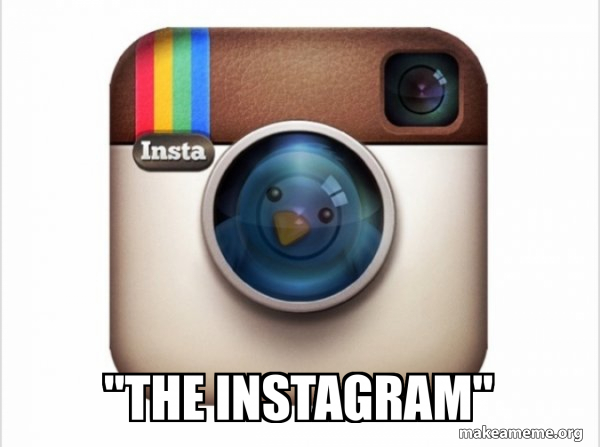 "The Instagram" - Instagram twitter Meme Generator