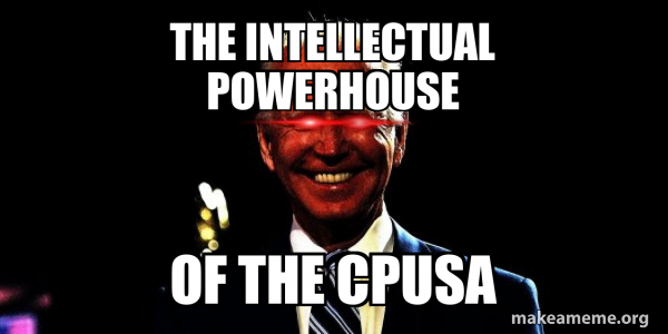 the intellectual powerhouse of the cpusa - Dark Brandon Meme Generator