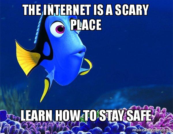 THE INTERNET IS A SCARY PLACE LEARN HOW TO STAY SAFE - Dory from Nemo ...
