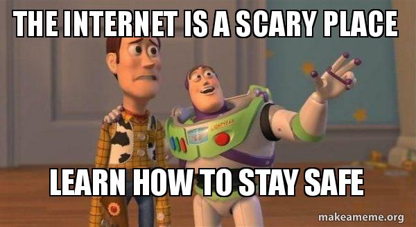 The internet is a scary place learn how to stay safe - Buzz and Woody ...