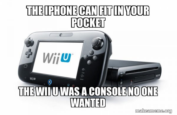 The iPhone can fit in your pocket The Wii U was a console no one wanted ...